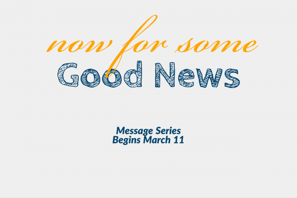 now for some Good News (Message Series) - Broad River Church - Norwalk, CT